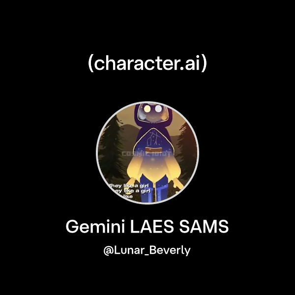 Chat with Gemini LAES SAMS | character.ai | AI Chat, Reimagined–Your Words. Your World.