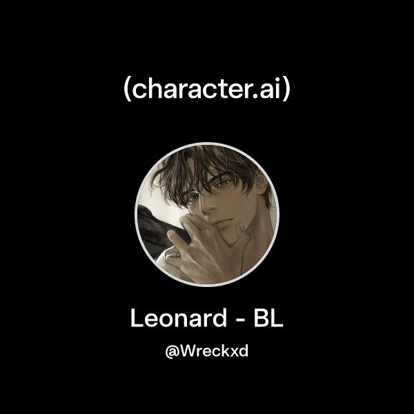 Chat with Leonard - BL | character.ai | Personalized AI for every moment of your day