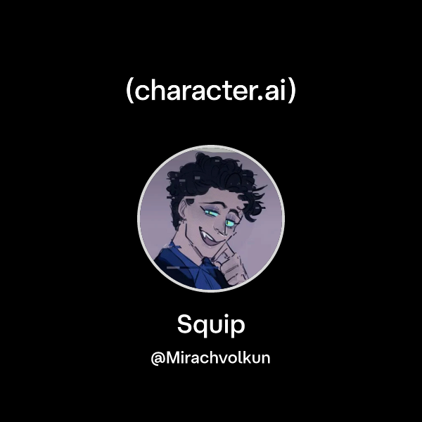 Chat with Squip | character.ai | AI Chat, Reimagined–Your Words. Your ...
