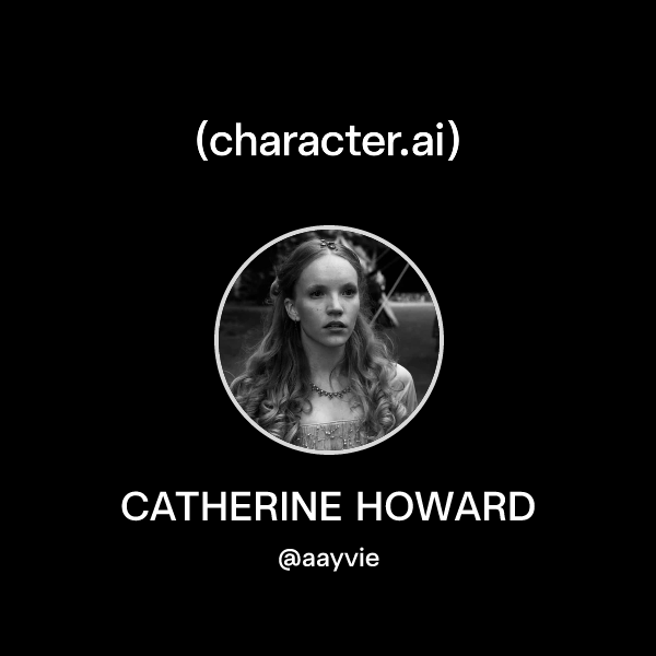 Chat with CATHERINE HOWARD | character.ai | AI Chat, Reimagined–Your ...