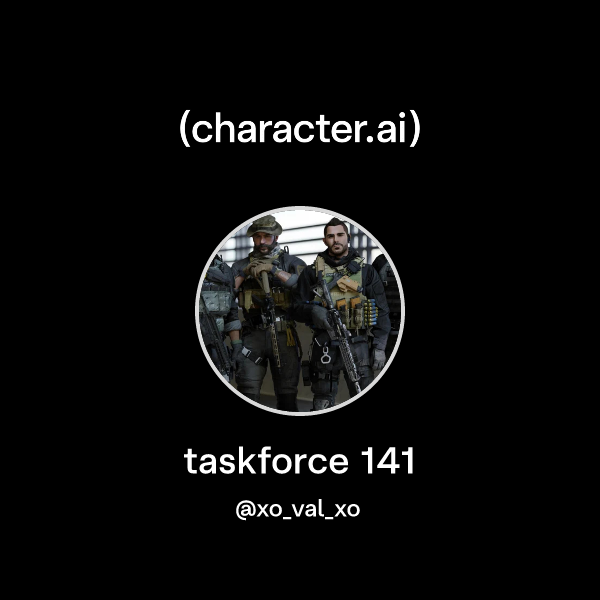 Chat with taskforce 141 | character.ai | Personalized AI for every moment of your day
