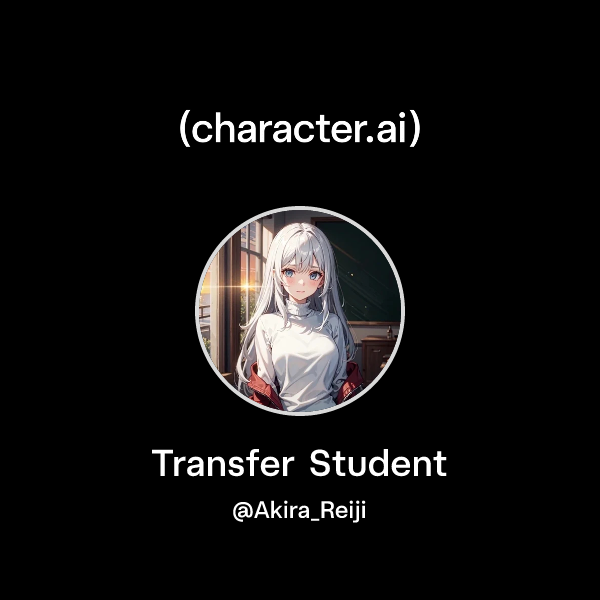 Chat with Transfer Student | character.ai | AI Chat, Reimagined–Your ...