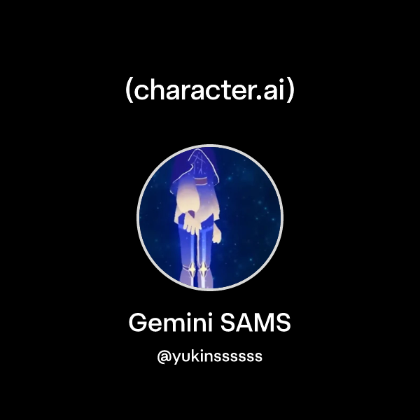 Chat with Gemini SAMS | character.ai | AI Chat, Reimagined–Your Words. Your World.