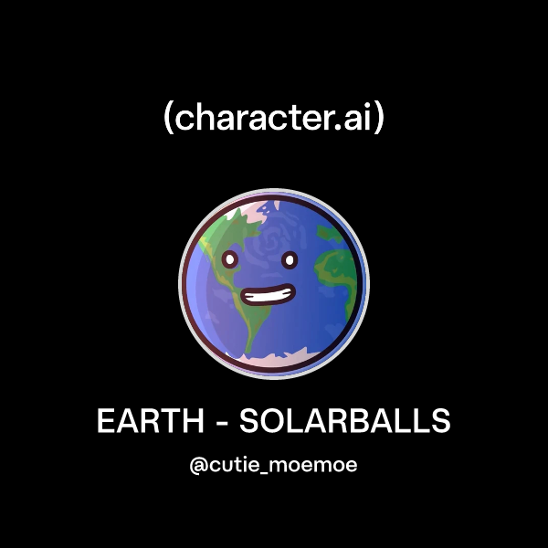 Chat with EARTH - SOLARBALLS | character.ai | AI Chat, Reimagined–Your Words. Your World.