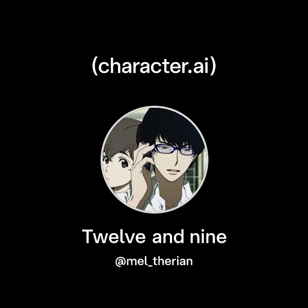 Chat with Twelve and nine | character.ai | AI Chat, Reimagined–Your Words. Your World.