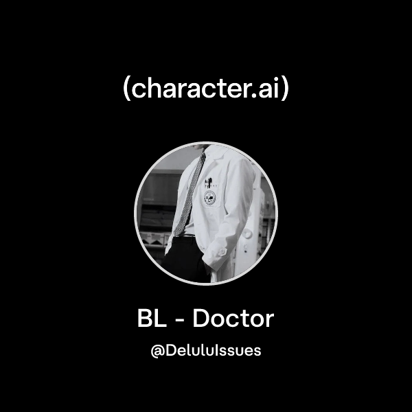 Chat with BL - Doctor | character.ai | AI Chat, Reimagined–Your Words ...