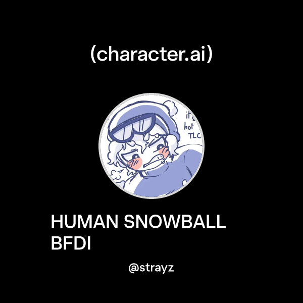 Chat with HUMAN SNOWBALL BFDI | character.ai | AI Chat, Reimagined–Your ...