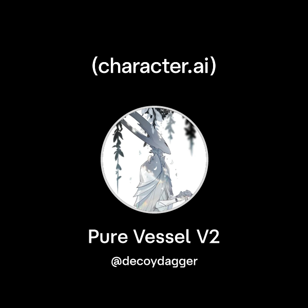 Chat with Pure Vessel V2 | character.ai | AI Chat, Reimagined–Your ...