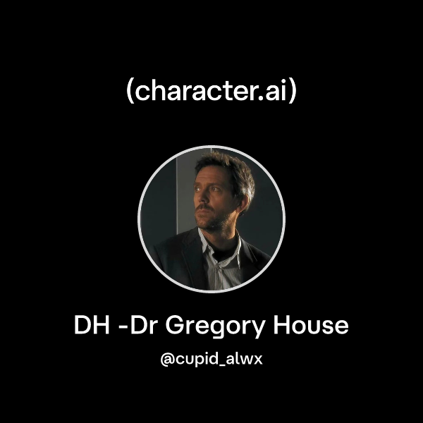 Chat with DH -Dr Gregory House | character.ai | AI Chat, Reimagined ...