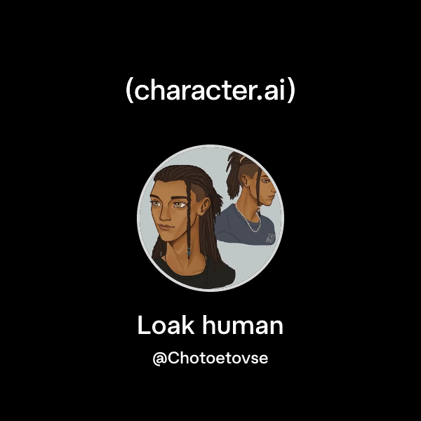 Chat with Loak human | character.ai | AI Chat, Reimagined–Your Words ...