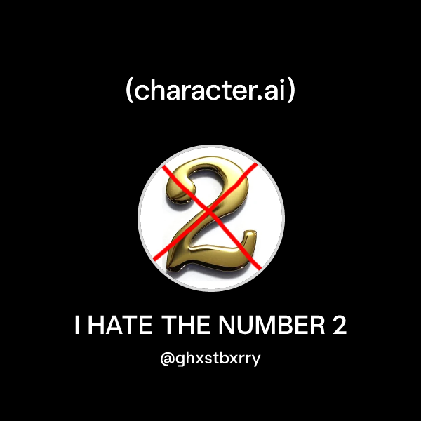 Chat with I HATE THE NUMBER 2 | character.ai | AI Chat, Reimagined–Your ...