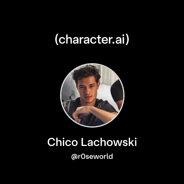 Chat with Chico Lachowski | character.ai | Personalized AI for every ...