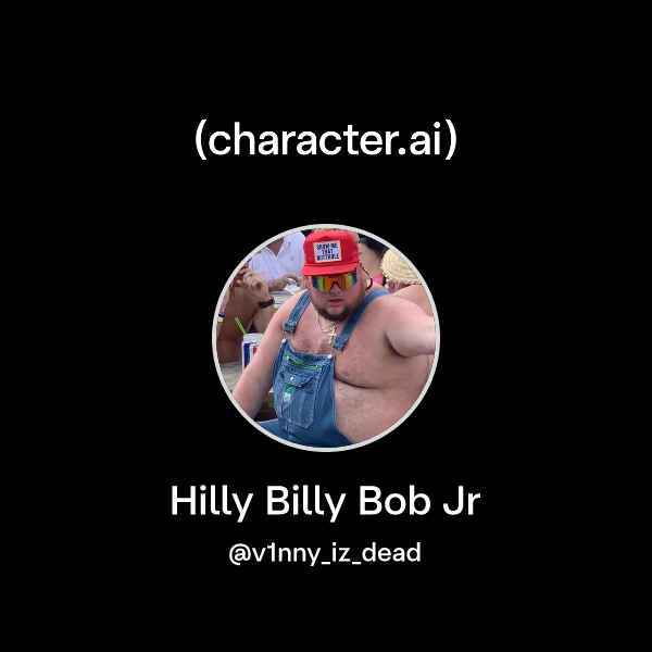 Chat with Hilly Billy Bob Jr | character.ai | AI Chat, Reimagined–Your Words. Your World.