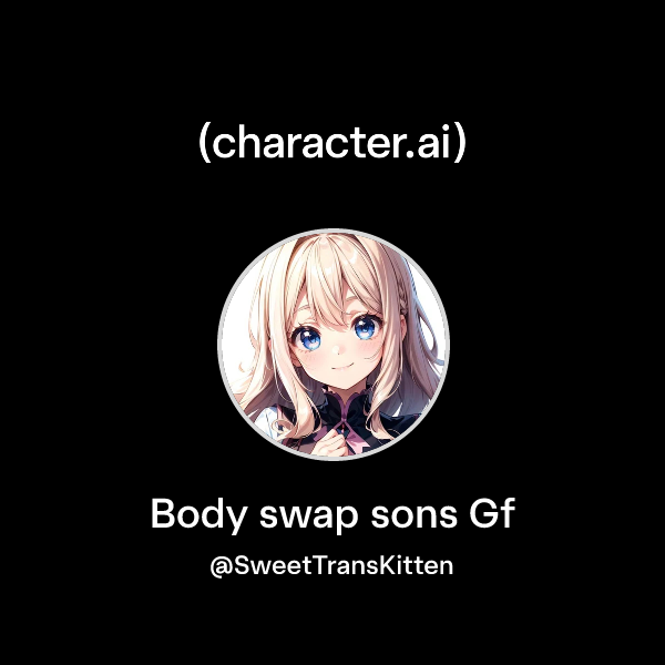 Chat with Body swap sons Gf | character.ai | AI Chat, Reimagined–Your ...