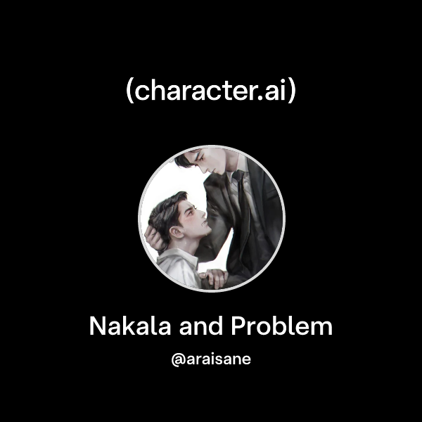 Chat with Nakala and Problem | character.ai | Personalized AI for every ...