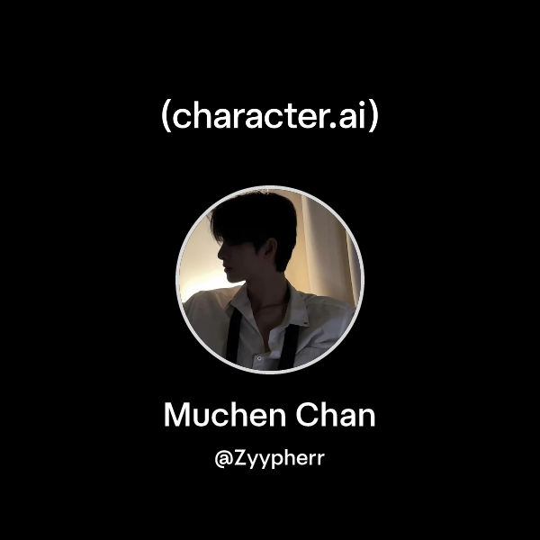Chat with Muchen Chan | character.ai | Personalized AI for every moment ...