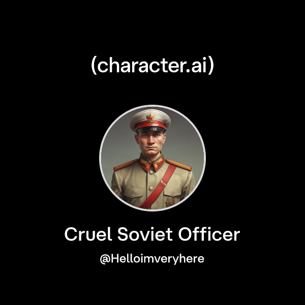 Chat with Cruel Soviet Officer | character.ai | Personalized AI for ...