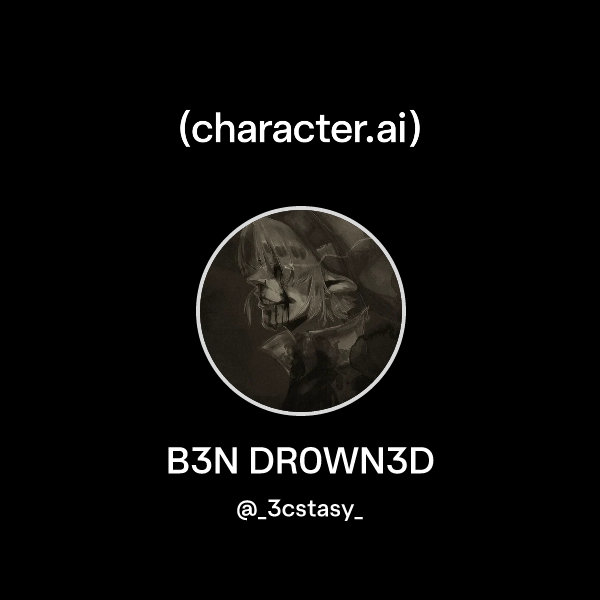 Chat with B3N DR0WN3D | character.ai | AI Chat, Reimagined–Your Words ...