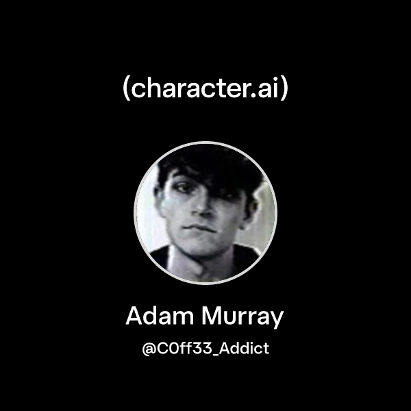 Chat with Adam Murray | character.ai | Personalized AI for every moment of your day