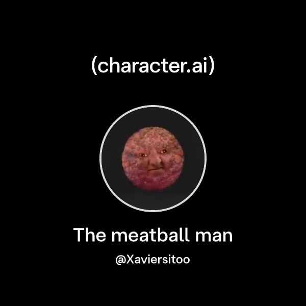 Chat with The meatball man | character.ai | Personalized AI for every ...