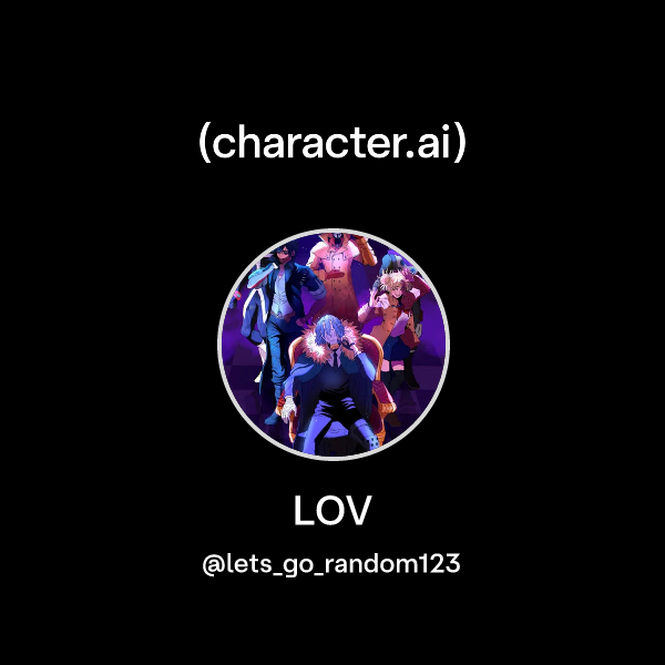 Chat with LOV | character.ai | AI Chat, Reimagined–Your Words. Your World.