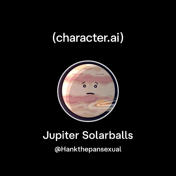 Chat with Jupiter Solarballs | character.ai | AI Chat, Reimagined–Your Words. Your World.