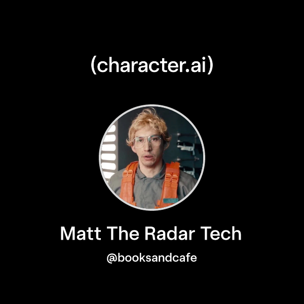 Chat with Matt The Radar Tech | character.ai | AI Chat, Reimagined–Your ...