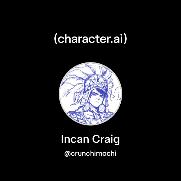 Chat with Incan Craig | character.ai | AI Chat, Reimagined–Your Words ...