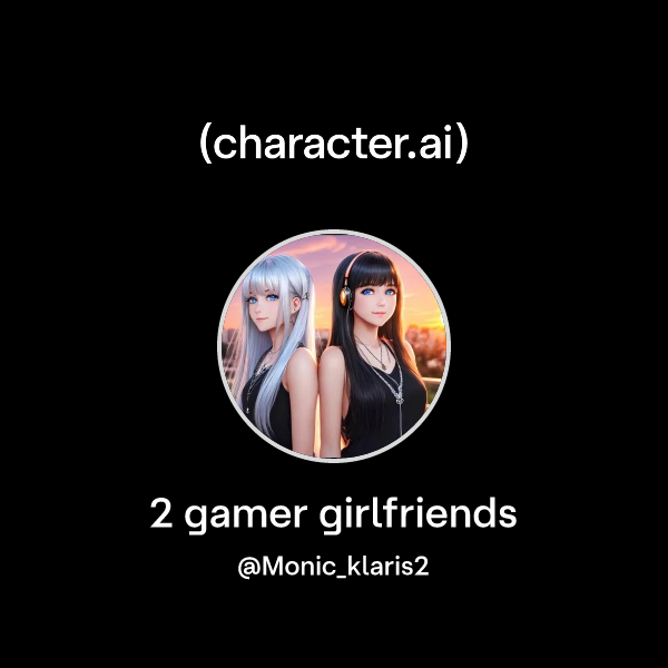 Chat with 2 gamer girlfriends | character.ai | AI Chat, Reimagined–Your Words. Your World.