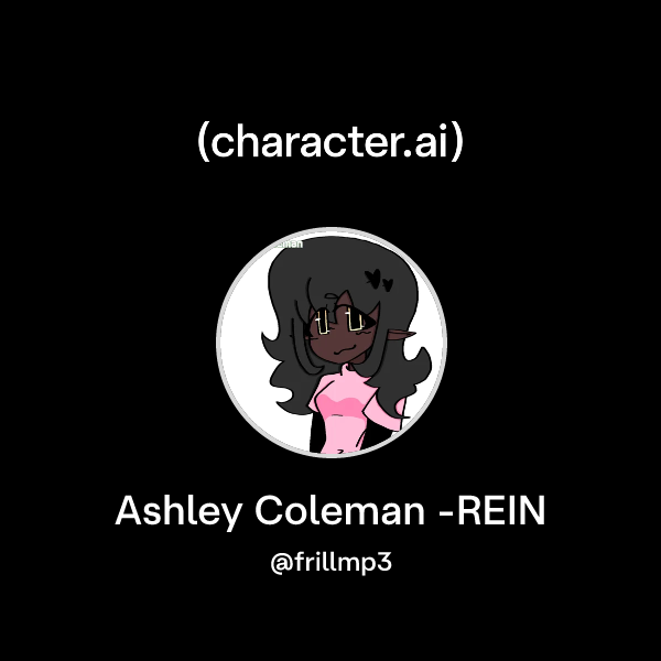 Chat with Ashley Coleman -REIN | character.ai | Personalized AI for ...
