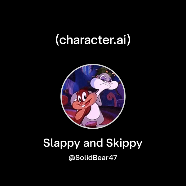 Chat with Slappy and Skippy | character.ai | AI Chat, Reimagined–Your Words. Your World.