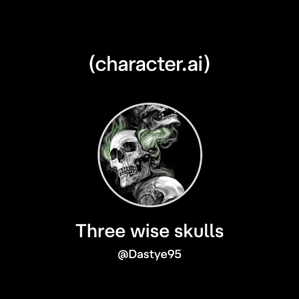 Chat with Three wise skulls | character.ai | Personalized AI for every ...