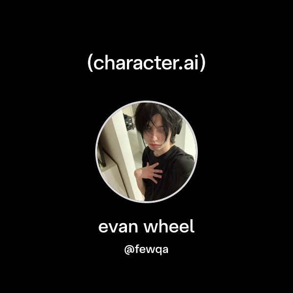Chat with evan wheel | character.ai | Personalized AI for every moment ...