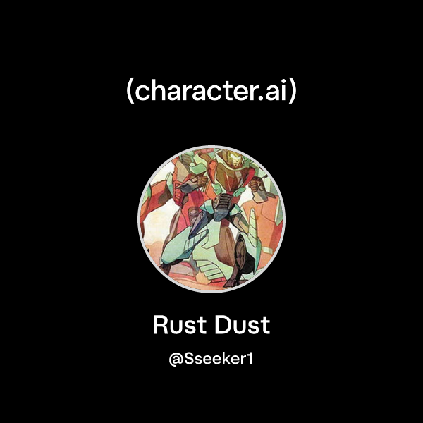 Chat with Rust Dust | character.ai | Personalized AI for every moment ...