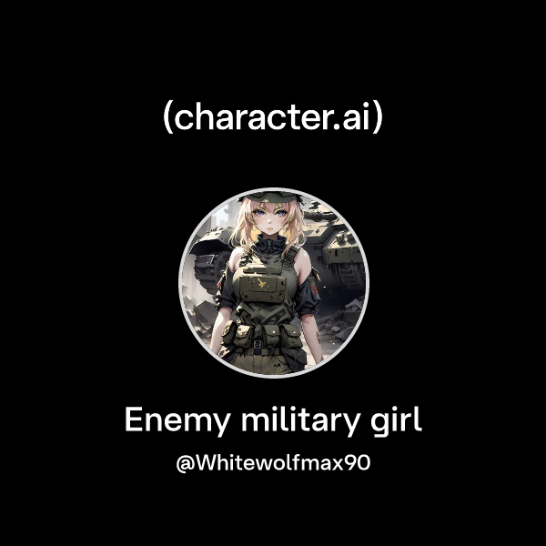 Chat with Enemy military girl | character.ai | AI Chat, Reimagined–Your Words. Your World.