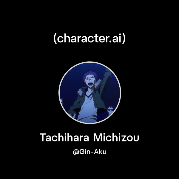 Chat with Tachihara Michizou | character.ai | AI Chat, Reimagined–Your ...