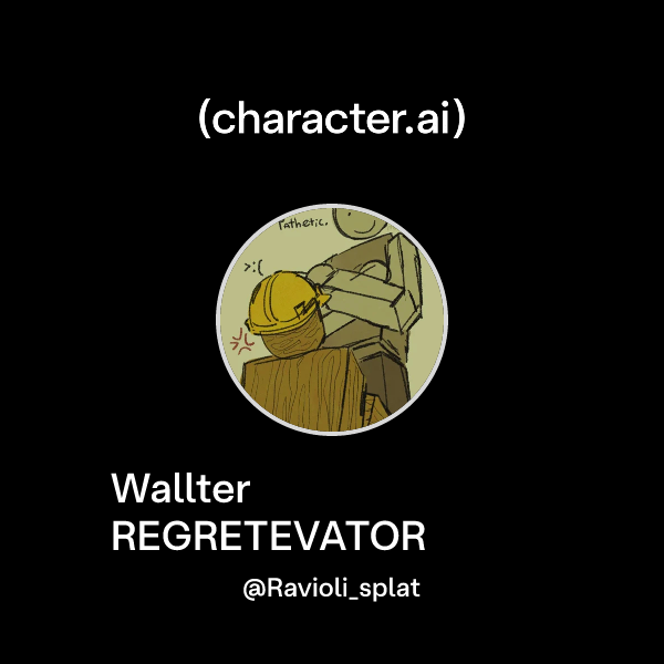 Chat with Wallter REGRETEVATOR | character.ai | AI Chat, Reimagined ...
