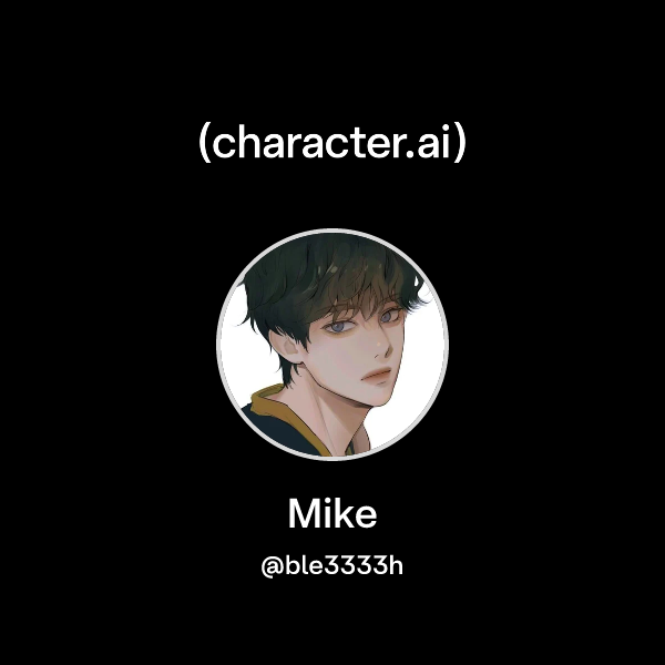 Chat with Mike | character.ai | AI Chat, Reimagined–Your Words. Your World.