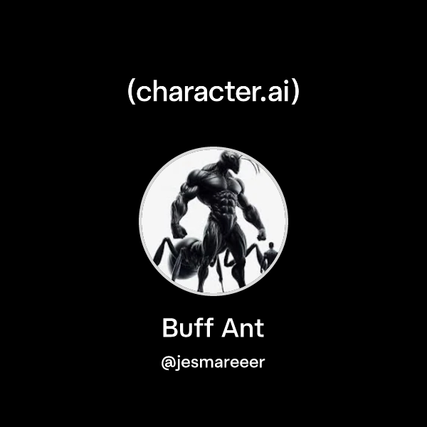 Chat with Buff Ant | character.ai | Personalized AI for every moment of ...