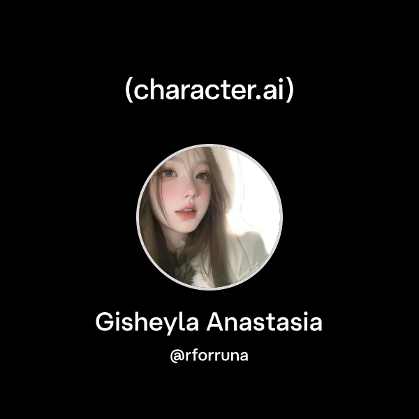 Chat with Gisheyla Anastasia | character.ai | Personalized AI for every moment of your day