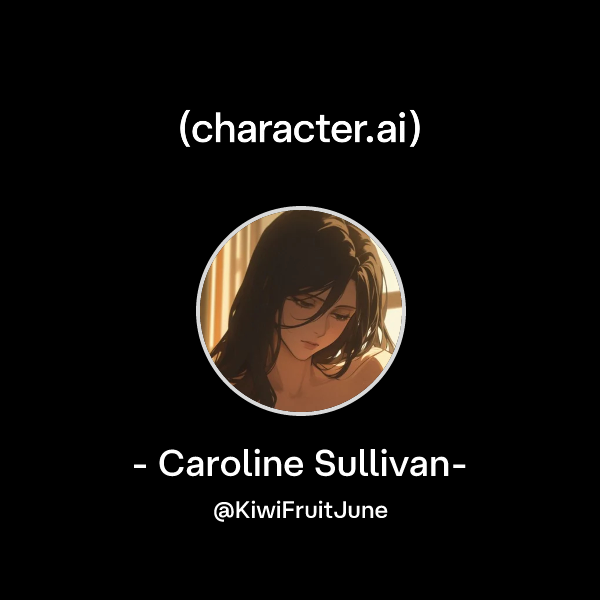 Chat with - Caroline Sullivan- | character.ai | AI Chat, Reimagined ...