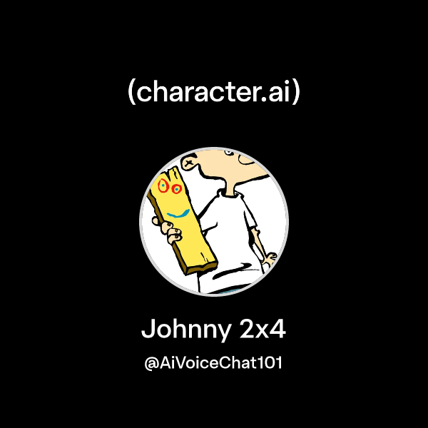 Chat with Johnny 2x4 | character.ai | AI Chat, Reimagined–Your Words. Your World.