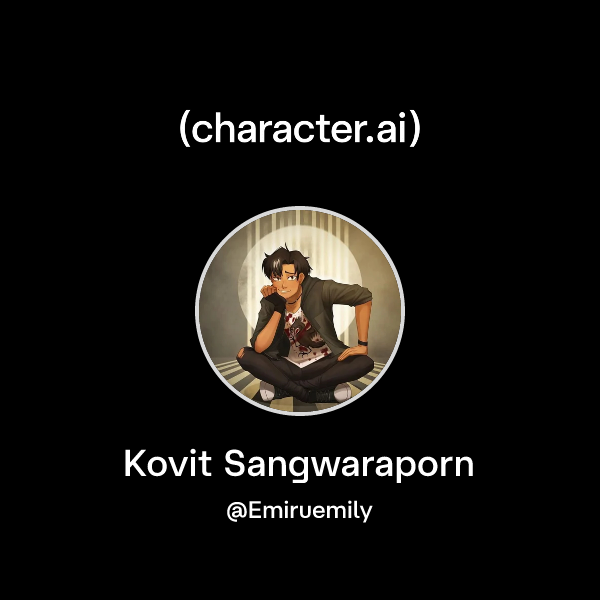 Chat with Kovit Sangwaraporn | character.ai | AI Chat, Reimagined–Your ...