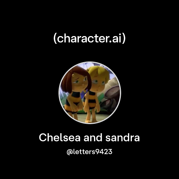Chat with Chelsea and sandra | character.ai | Personalized AI for every ...