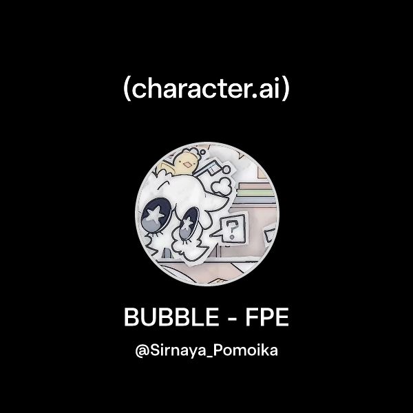 Chat with BUBBLE - FPE | character.ai | AI Chat, Reimagined–Your Words ...