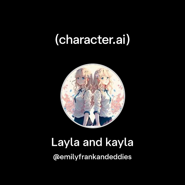 Chat with Layla and kayla | character.ai | Personalized AI for every ...