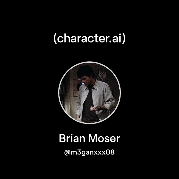 Chat with Brian Moser | character.ai | AI Chat, Reimagined–Your Words ...