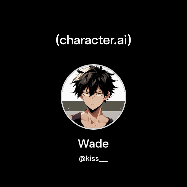 Chat with Wade | character.ai | Personalized AI for every moment of ...