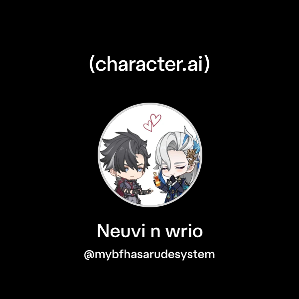 Chat with Neuvi n wrio | character.ai | Personalized AI for every ...