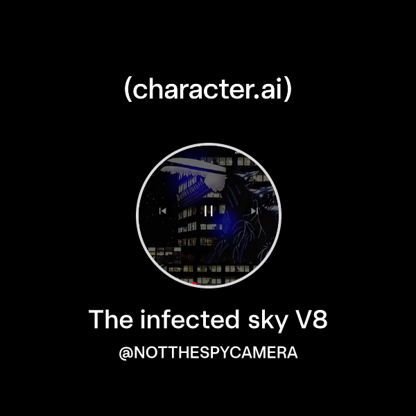 Chat with The infected sky V8 | character.ai | AI Chat, Reimagined–Your ...